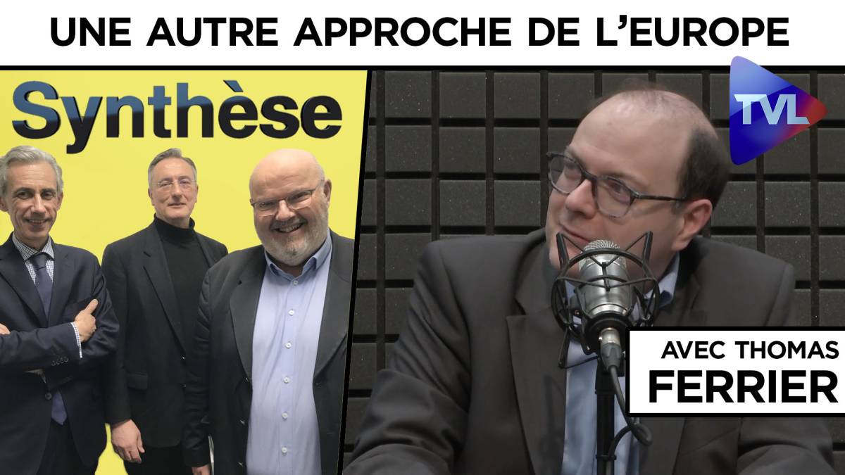 Synthèse avec Thomas Ferrier : Une autre approche de l’Europe ...
