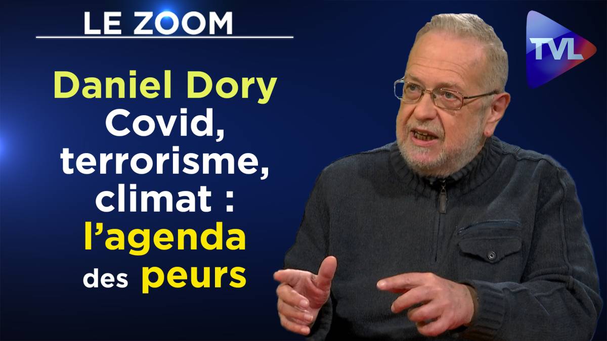 Zoom - Daniel Dory : Covid, terrorisme, climat : l'agenda des peurs ...
