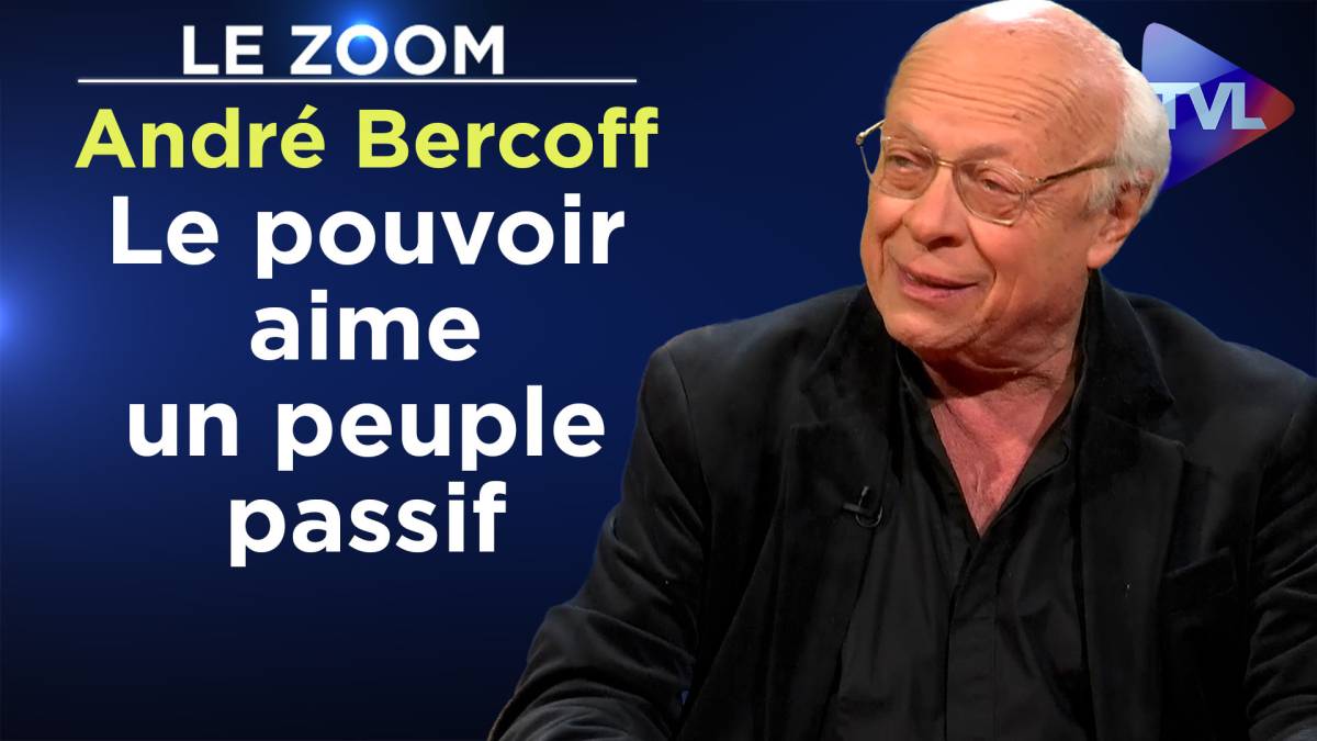 Zoom - André Bercoff : "Le pouvoir aime un peuple passif" - TVLibertés ...