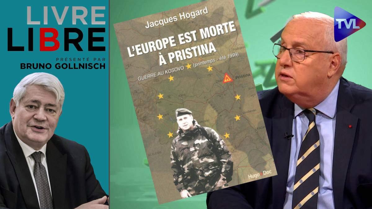 Livre-Libre avec Jacques Hogard : L'Europe est morte à Pristina ...