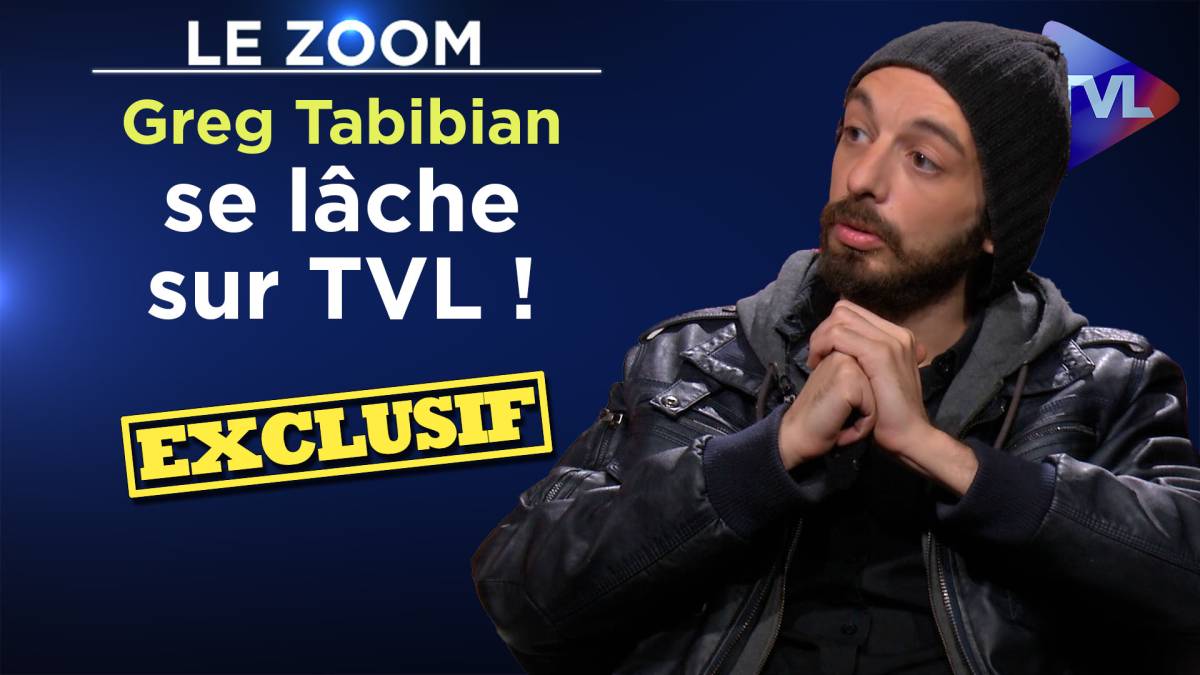 Zoom - Exclusif : Greg Tabibian se lâche sur TVL ! - TVLibertés - 1ère ...