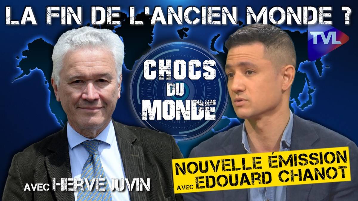 Chocs du monde avec Hervé Juvin : La fin de l'ancien monde ...