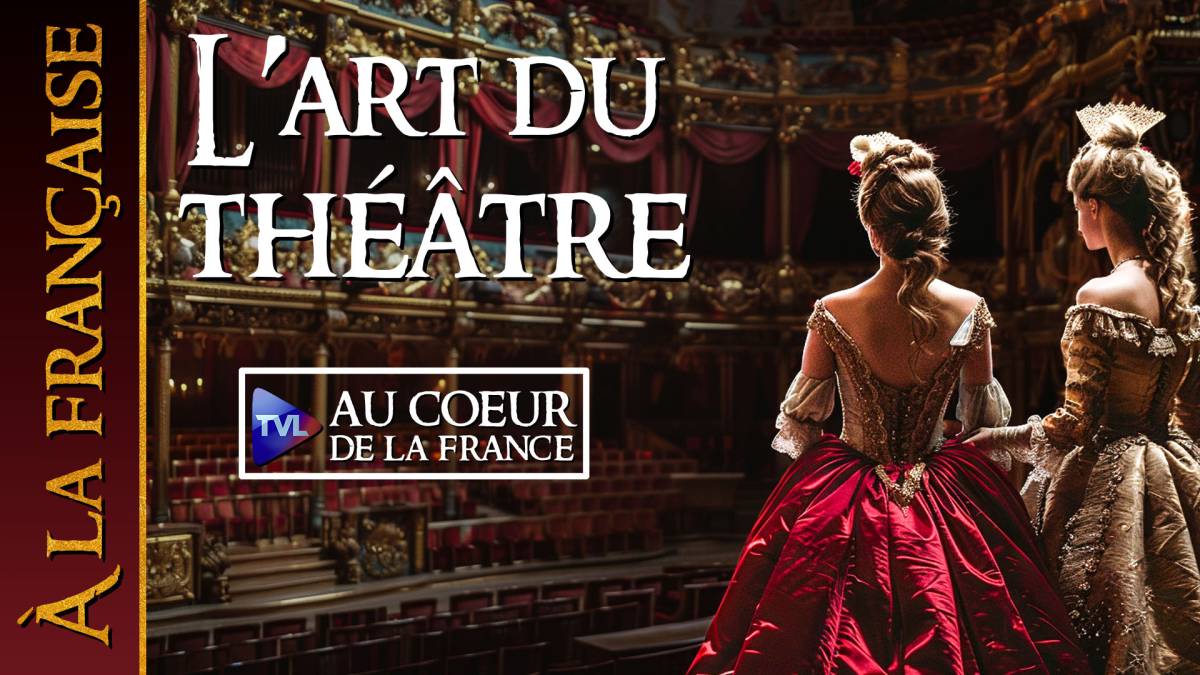 À la française - Art du théâtre - TVLibertés - 1ère chaîne alternative ...
