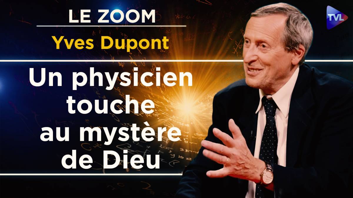 Zoom - Yves Dupont : L’empreinte de Dieu dans les lois de la physique ...